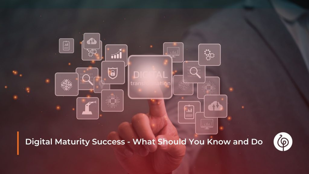 Digital Maturity Success – What Should You Know And Do - Hudutech